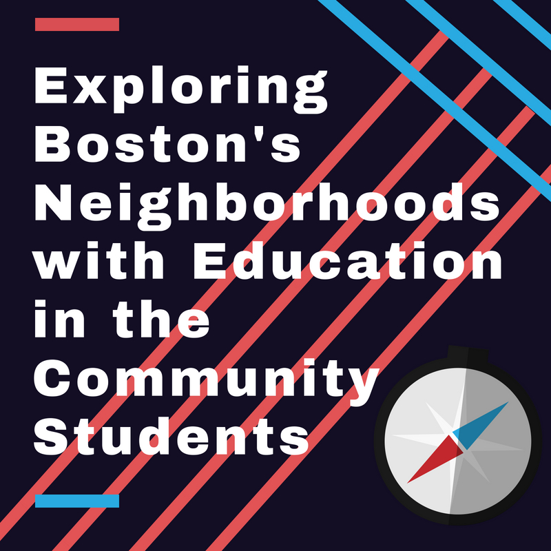 Exploring Boston’s Neighborhoods with Education in the Community ...